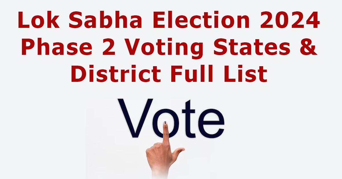 Lok Sabha Election 2024 Phase 2 Voting States & District Full List